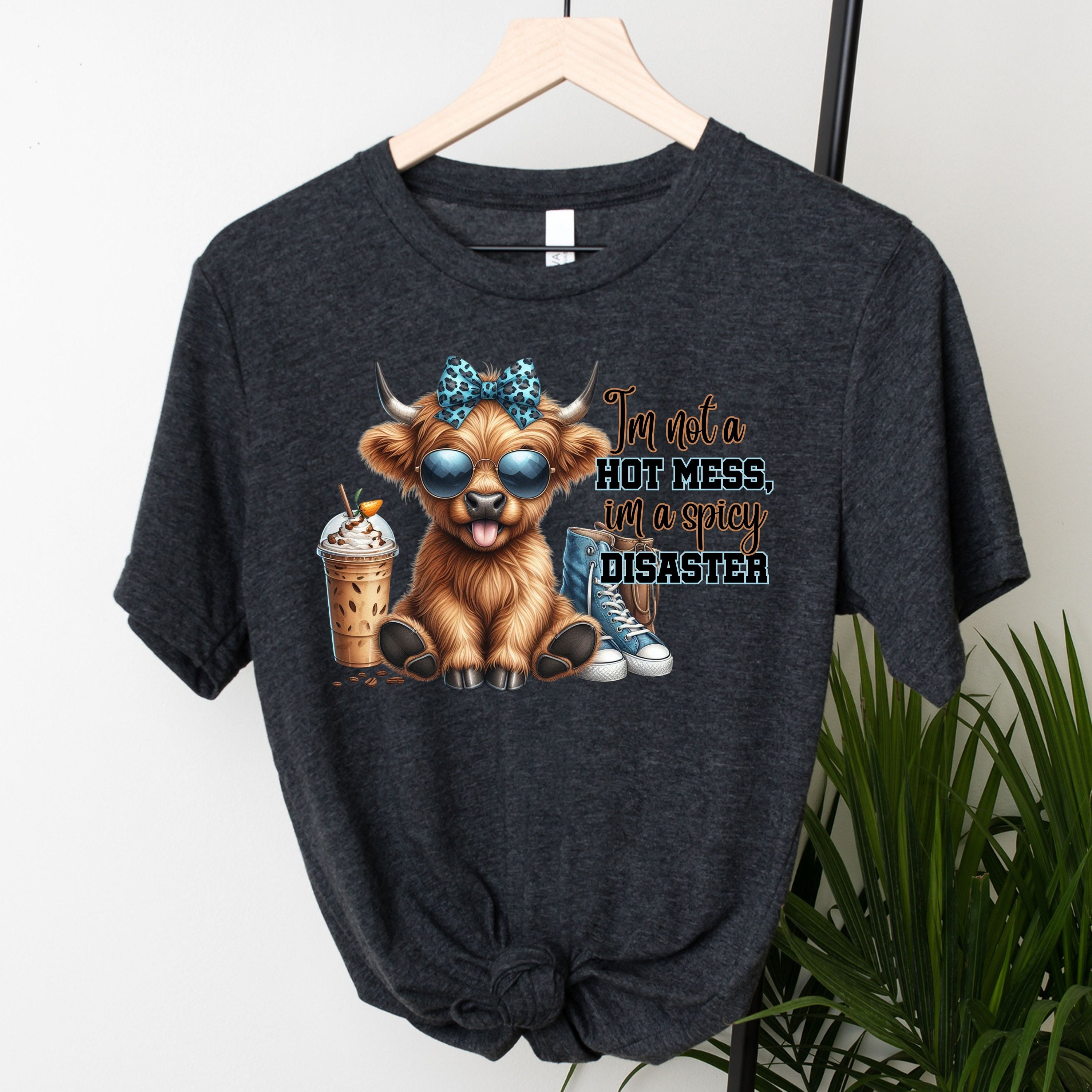 Cute Highland Cow Shirts, I'm Not A Hot Mess I'm A Spicy Disaster Shirt ...