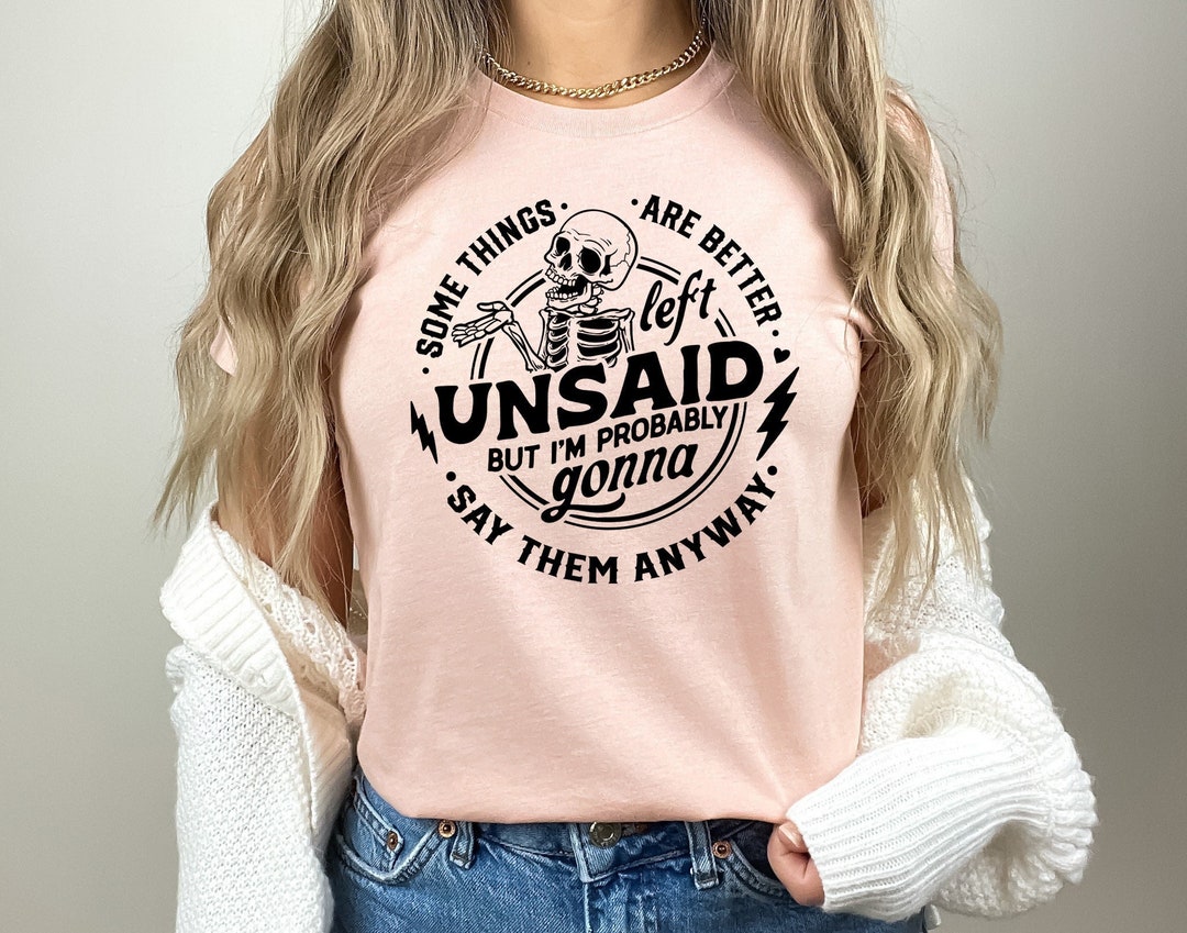 Some Things Are Better Left Unsaid Shirt, Sarcastic Shirt, Funny Women ...