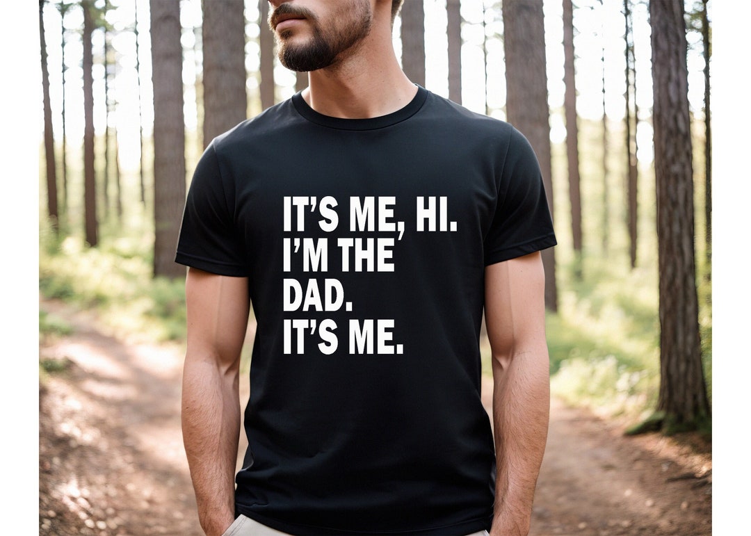 It's Me Hi I'm the Dad It's Me Shirt, Funny Dad, Father's Day Gift, Dad ...