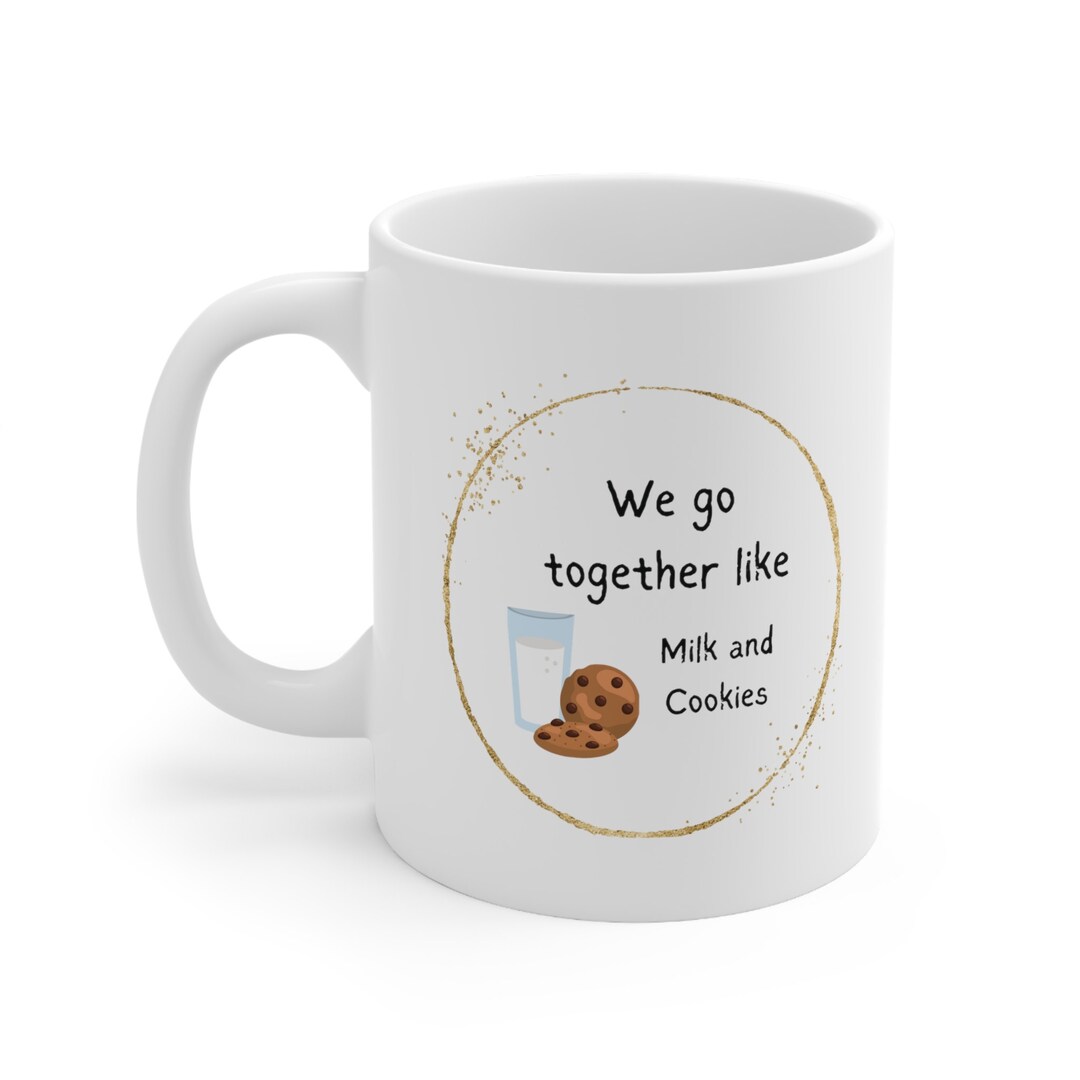 We Go Together Like Milk and Cookies Mug, Coffee Mug, Gifts for Her ...