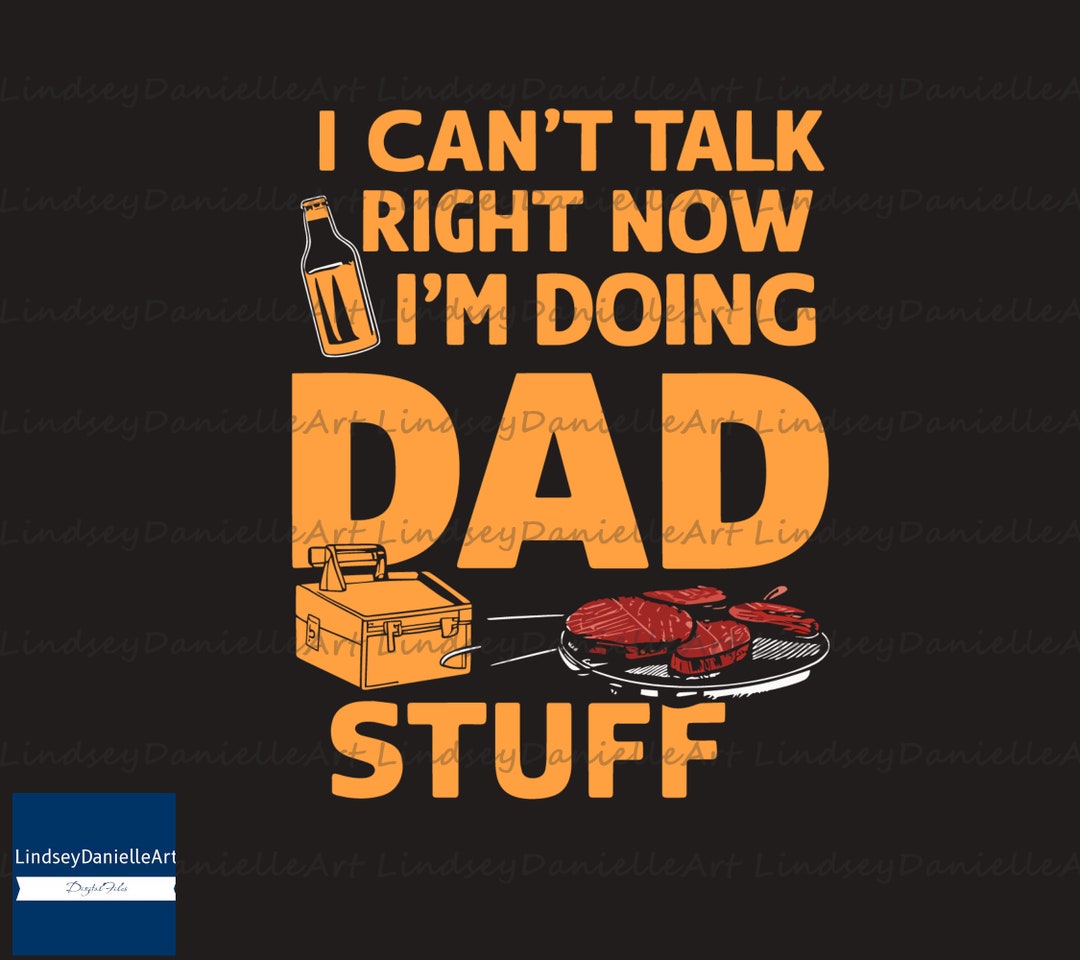 I Cant Talk Right Now Im Doing Dad Stuff SVG, Father's Day Svg, Funny ...