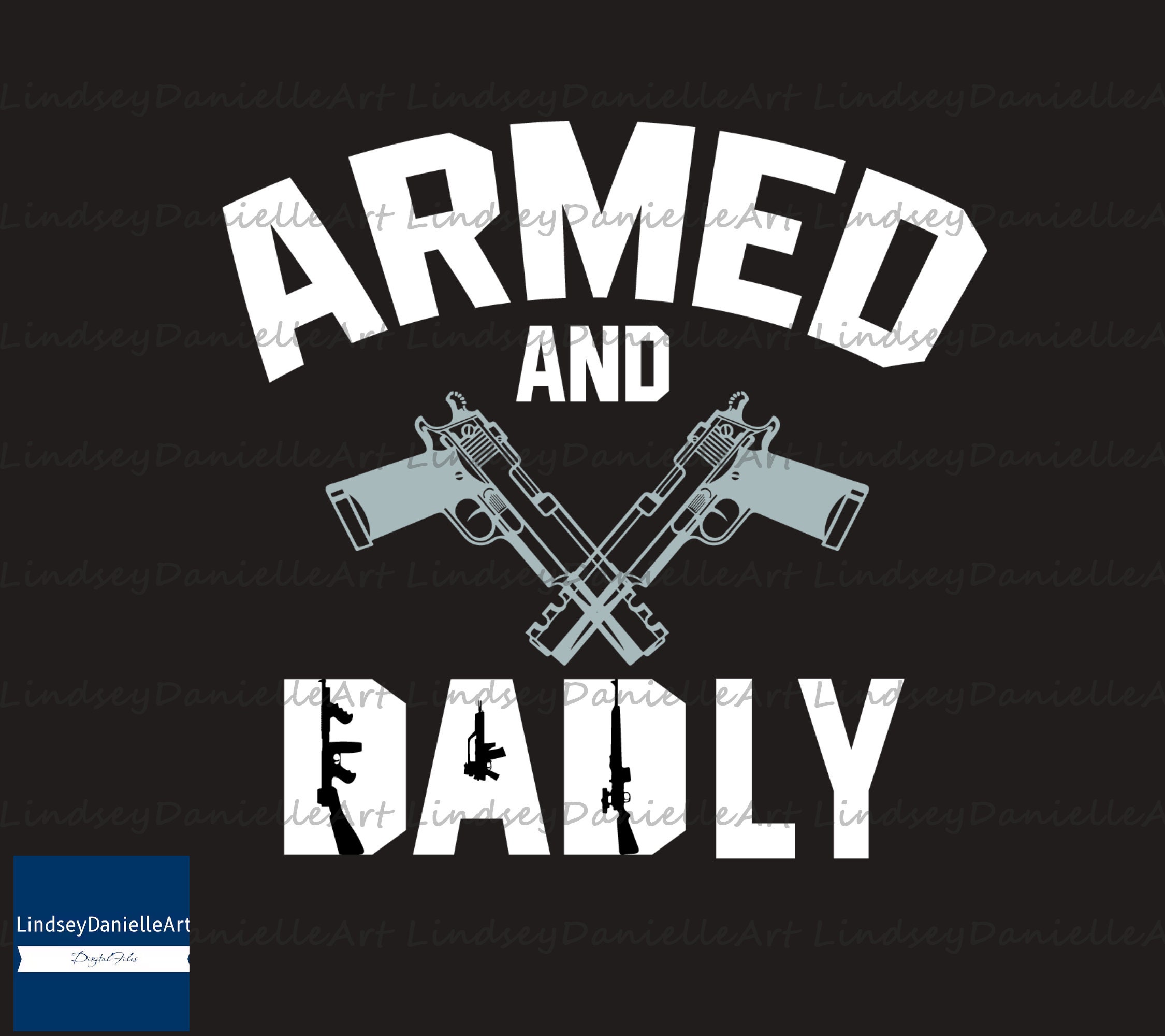 Armed and Dadly Svg, Father's Day Svg, Dad Joke Svg, Gun Svg, Dad Shirt ...