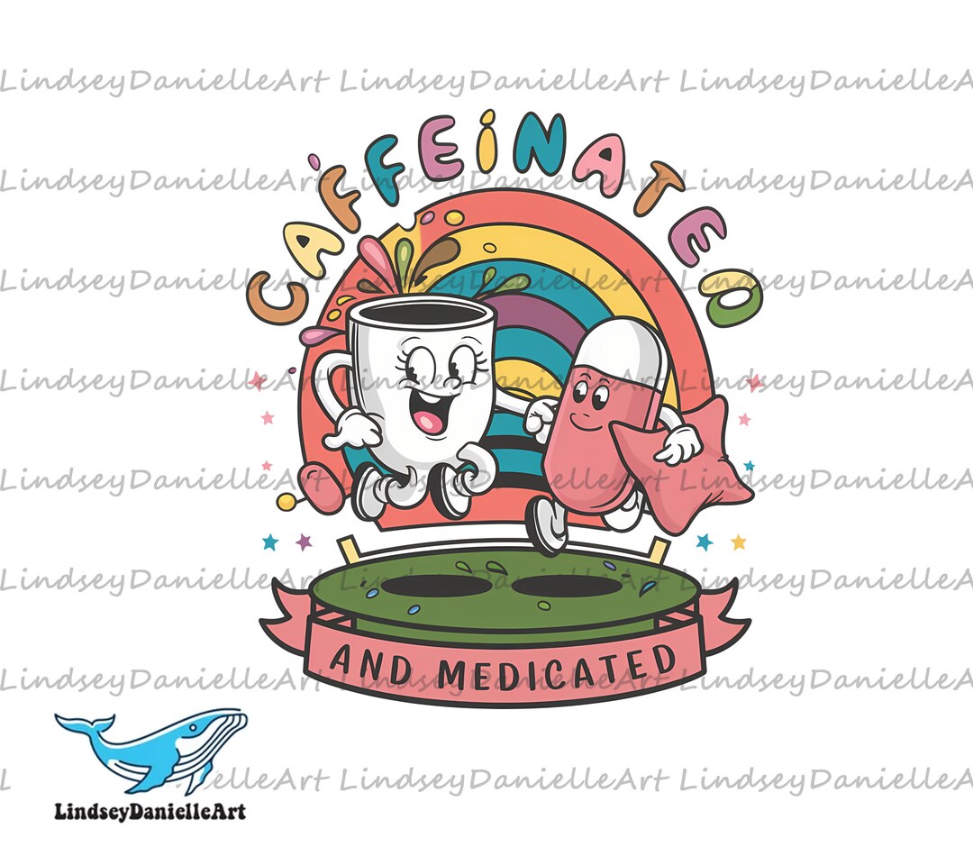 Caffeinated and Medicated Trendy Digital Download, Mental Health Cute ...