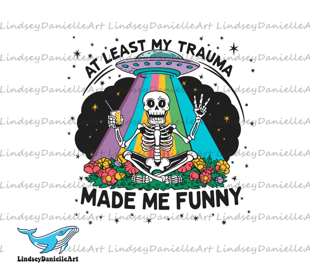 Funny Mental Health PNG, at Least My Trauma Made Me Funny Png Digital ...
