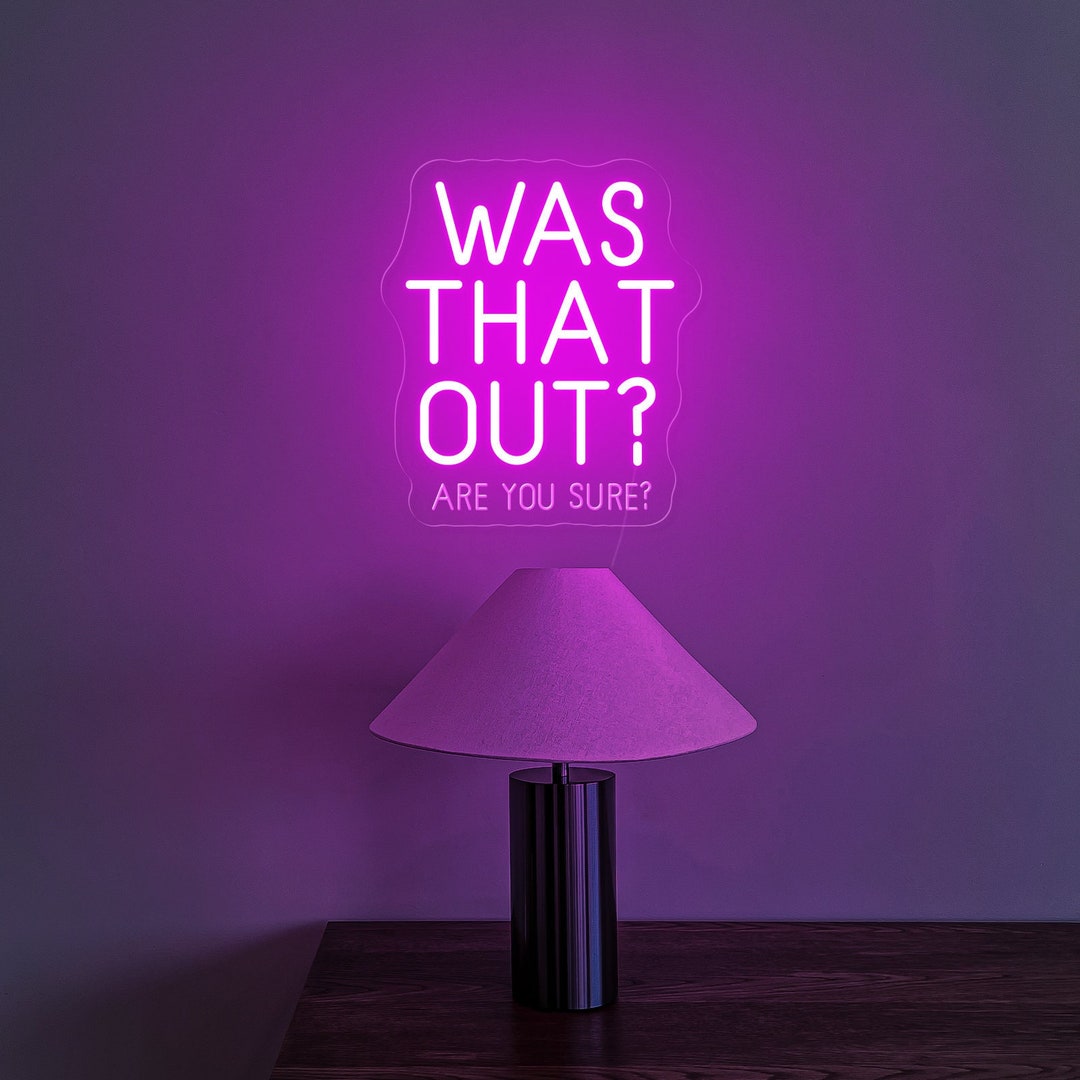 Was That Out Neon Sign,handmade Led Light Sign,personalized Gifts,are ...