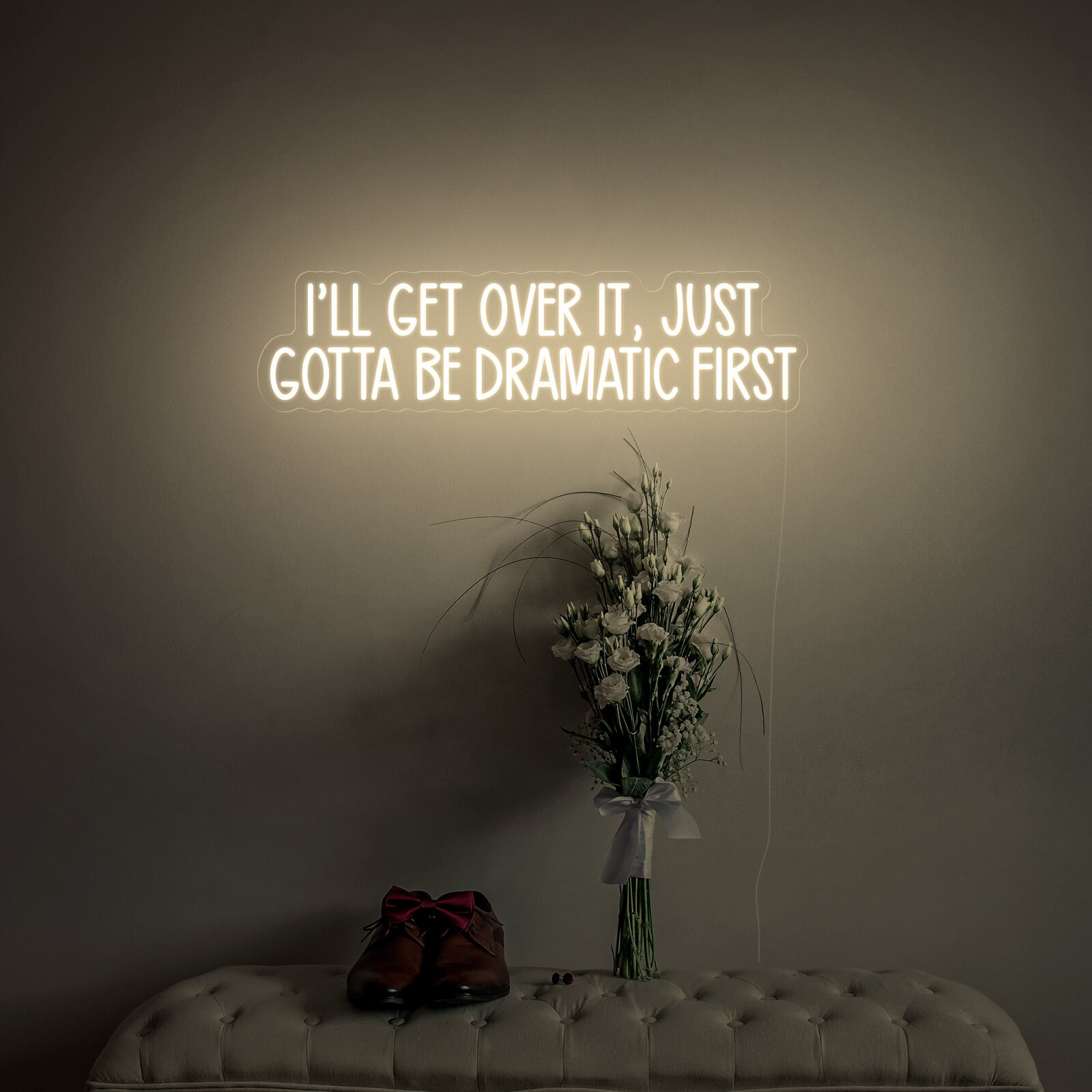 I'll Get Over It, Just Gotta Be Dramatic First Neon Sign,handmade LED ...
