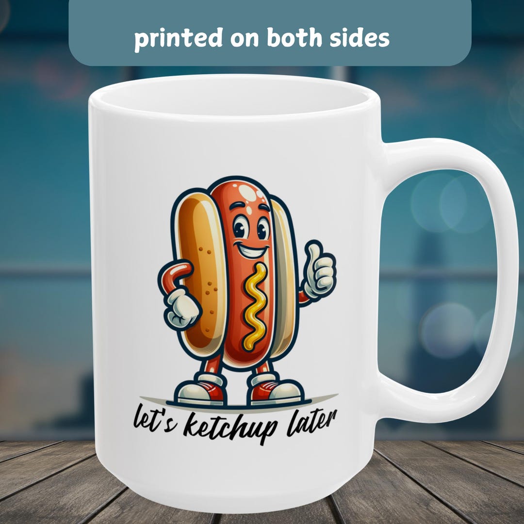 Let’s Ketchup Later Mug – Funny Weener Coffee Cup, Food Pun Mug, Cute ...