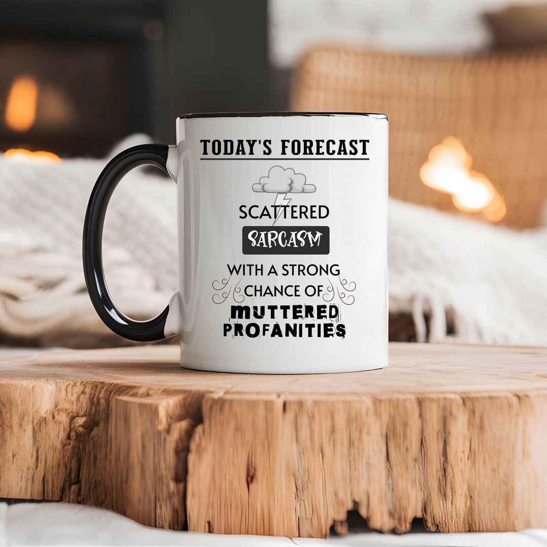 Funny Office Mug - “today’s Forecast: Scattered Sarcasm & Muttered ...