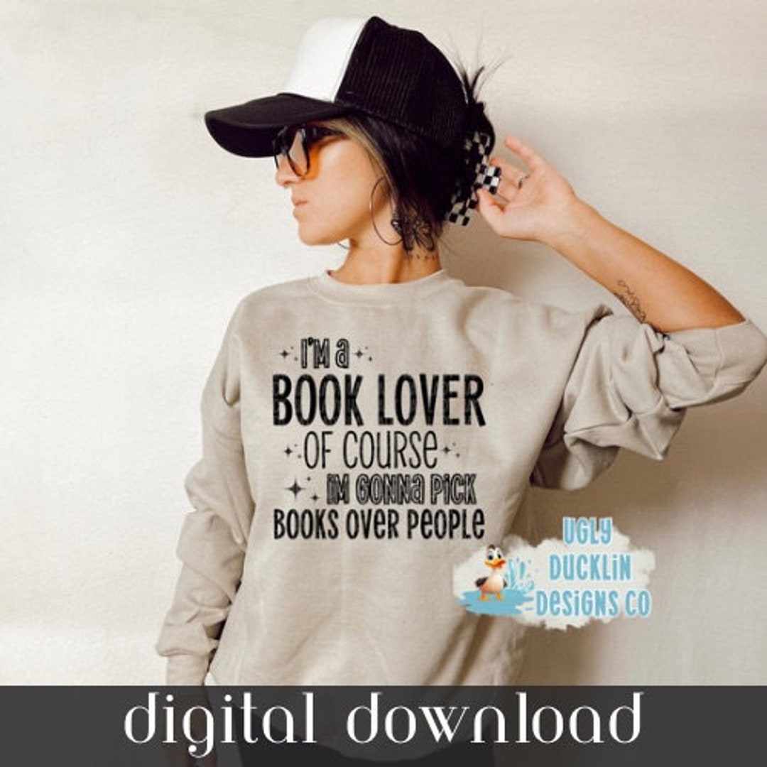I’m a Book Lover PNG, Books Over People, Digital Download - Etsy