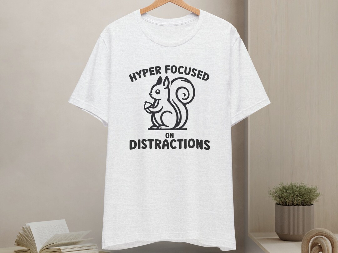 Funny ADHD Squirrel T-shirt: Hyper Focused on Distractions - Etsy