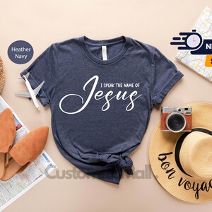 I Speak the Name of Jesus Shirt, Bible Verse Shirt, Christian Shirt ...