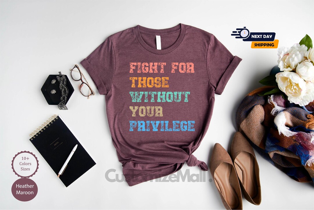 Fight for Those Without Your Privilege Shirt, Human Rights Shirt ...