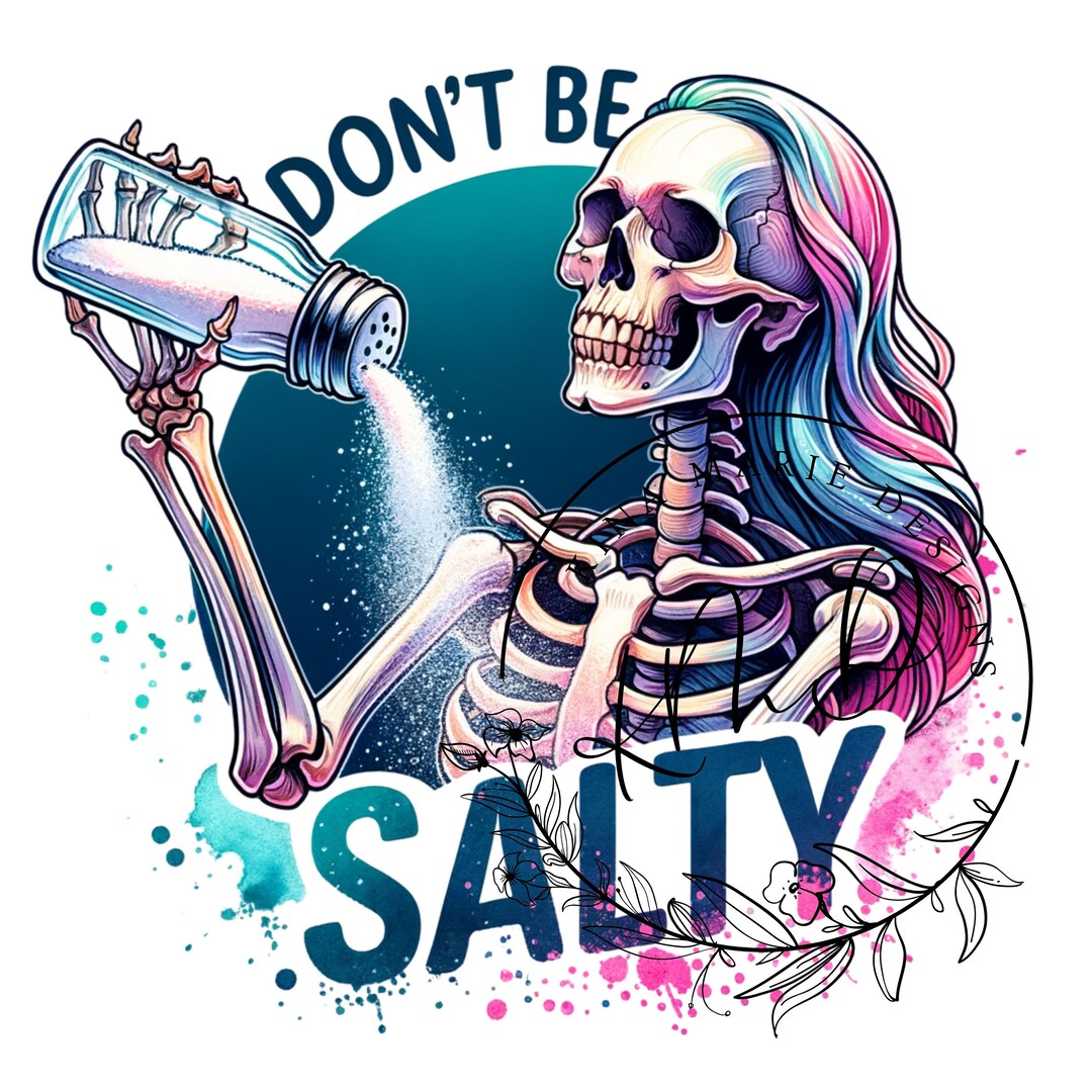 Don't Be Salty PNG Sarcastic Skeleton Sublimation Design Trendy Skull ...