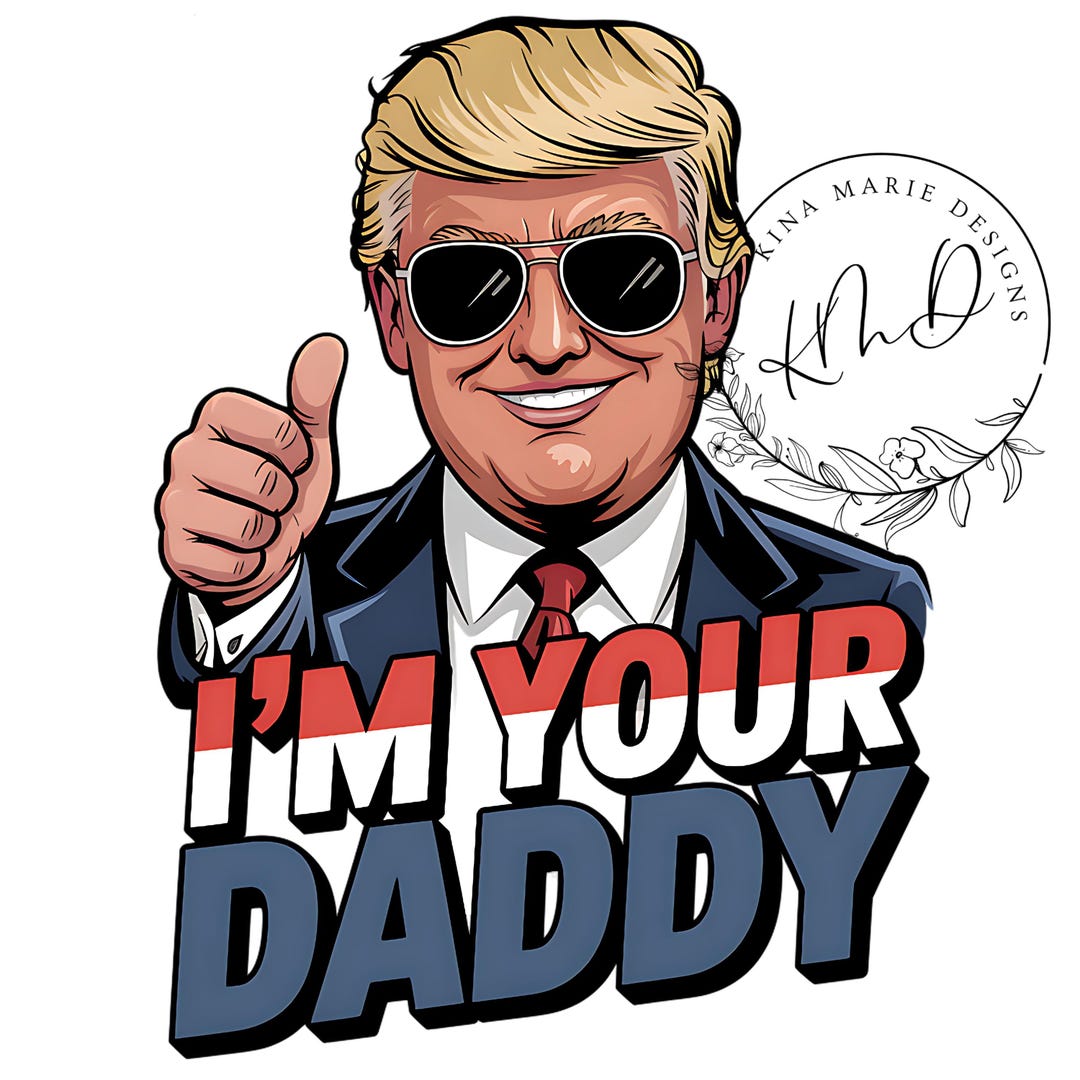Donald Trump I'm Your Daddy PNG, Political T-shirt Design, Trump JPG ...