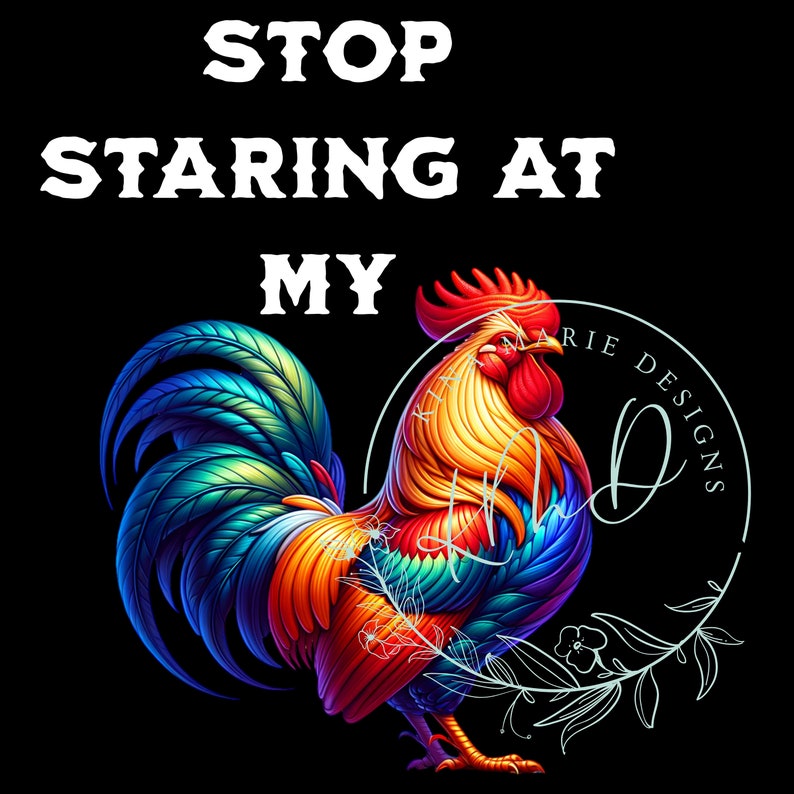 Stop Staring at My Cock Rooster Chicken Digital Download Sarcastic ...