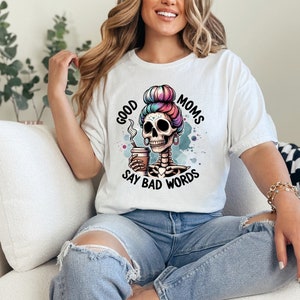Good Moms Say Bad Words Skeleton PNG JPG - Funny Sarcastic Mom Skull ...
