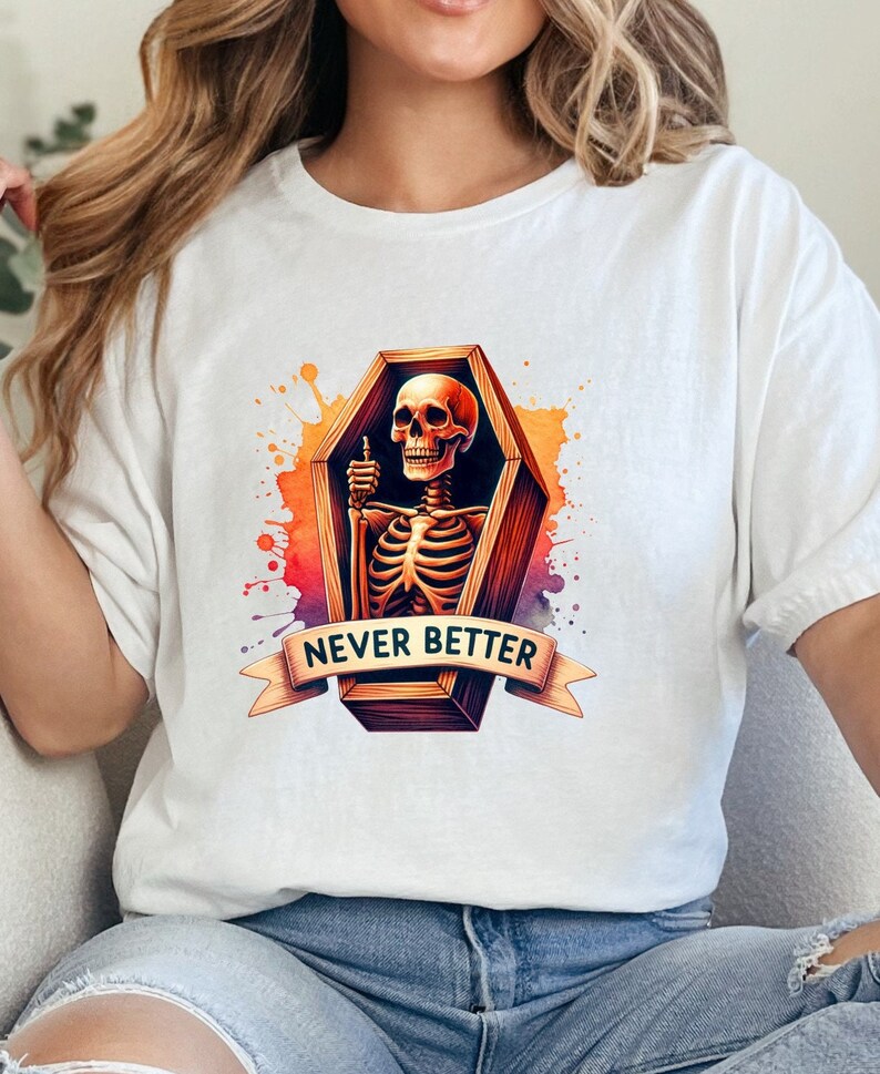 Never Better Skeleton PNG, Funny Skeleton Sarcastic Mama Sublimation ...