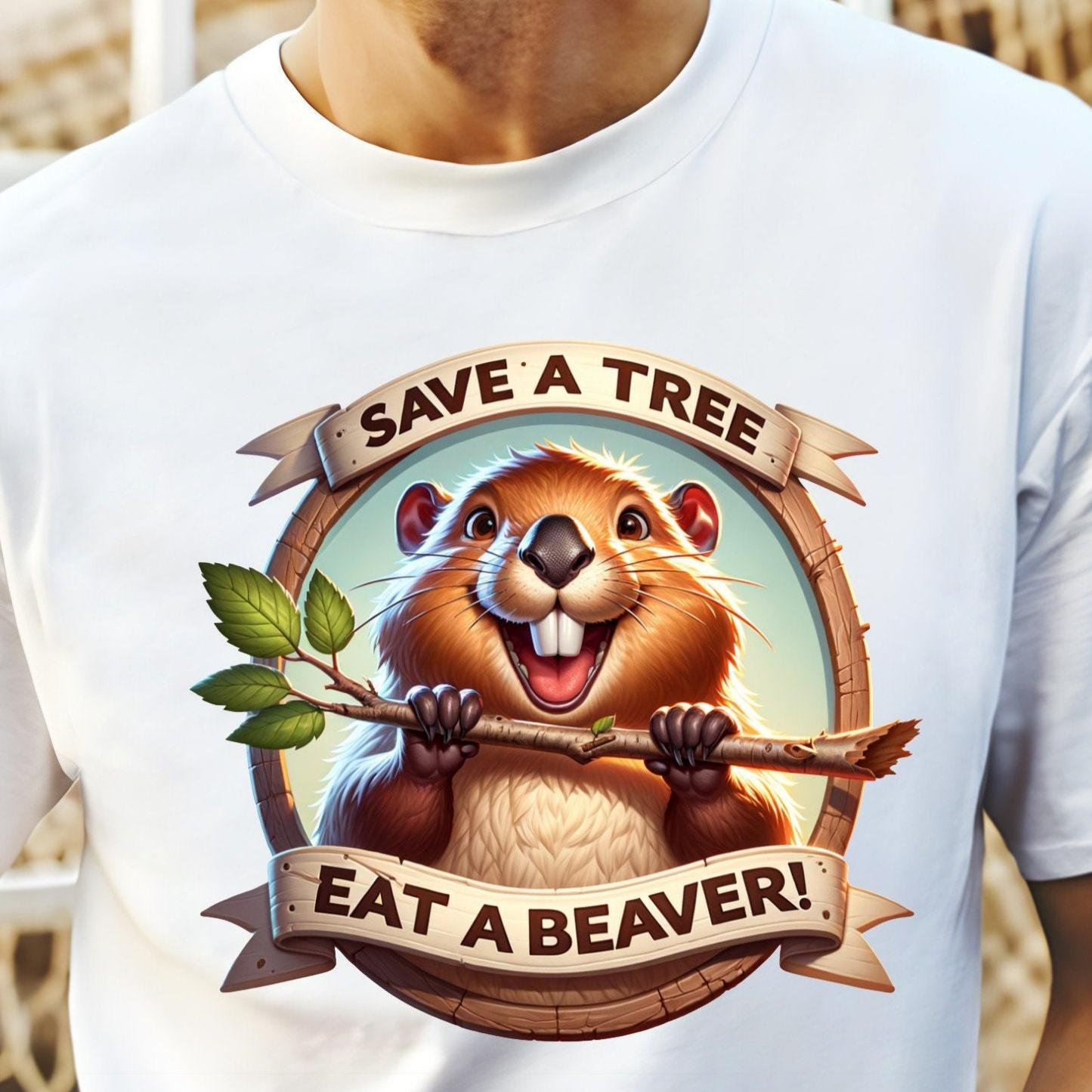 Save A Tree Eat A Beaver PNG, Digital Download Sarcastic Funny Tshirt ...