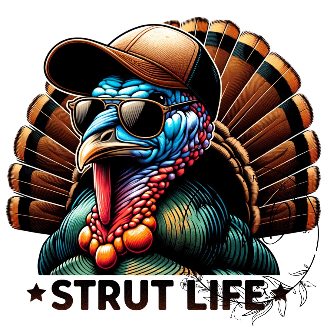 Strut Life Png, Turkey Hunting Png, Turkey Hunting Sublimation, Funny ...