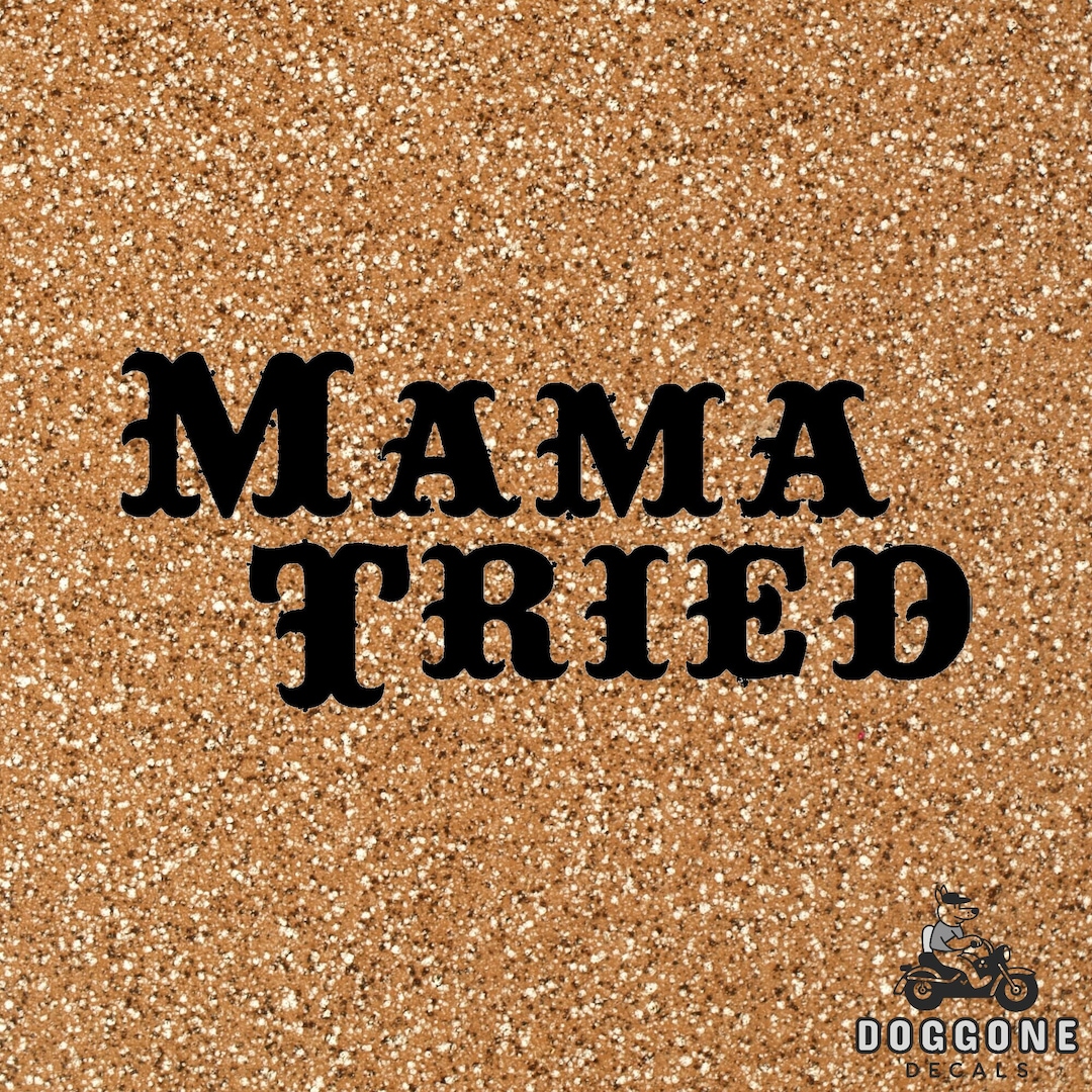 Mama Tried Vinyl Decal Sticker - Various Colors and Sizes Available - Etsy