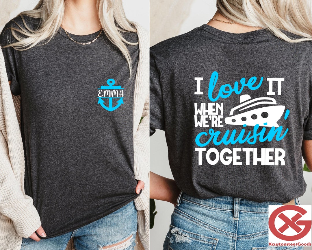 Custom Cruise T-shirt, I Love It When We're Cruising Together Matching ...
