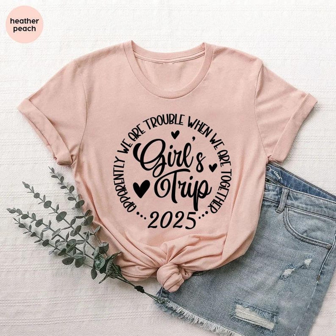 Girls Trip 2025 Shirt, Funny Girls Weekend Shirt, Girls Travel Shirt ...
