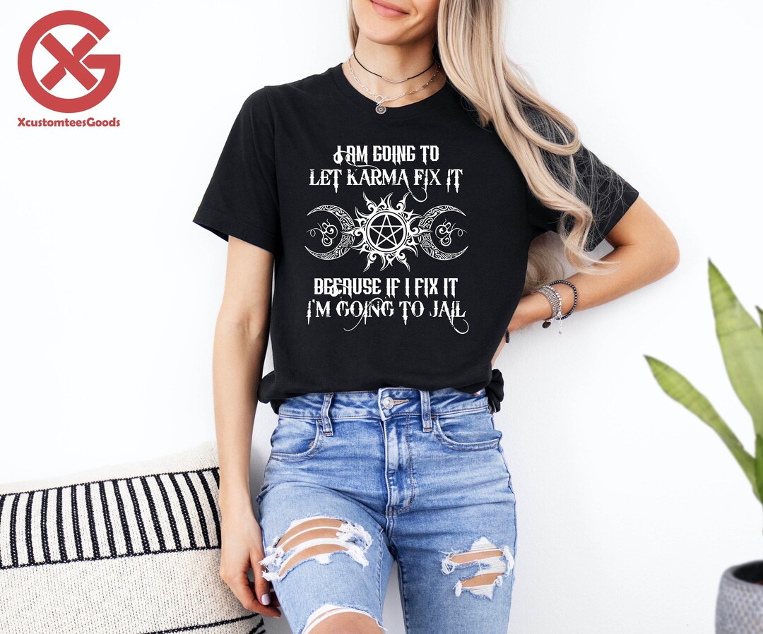 I Am Going to Let Karma Fix It Because If I Fix It I'm Going to Jail ...