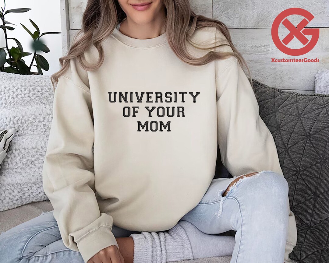 University of Your Mom Embroidery Sweatshirt, Funny Gift for Mom ...