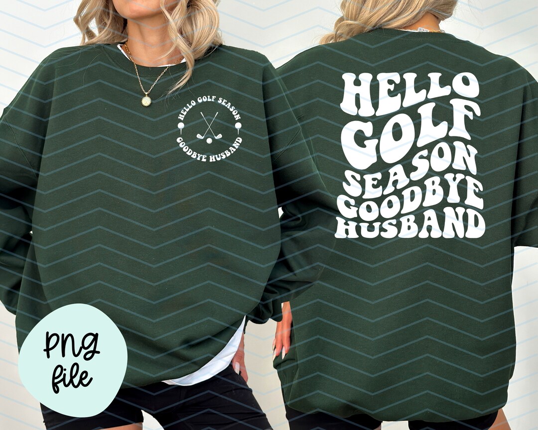Hello Golf Season Goodbye Husband PNG Sublimation Golf Png Golf Season ...