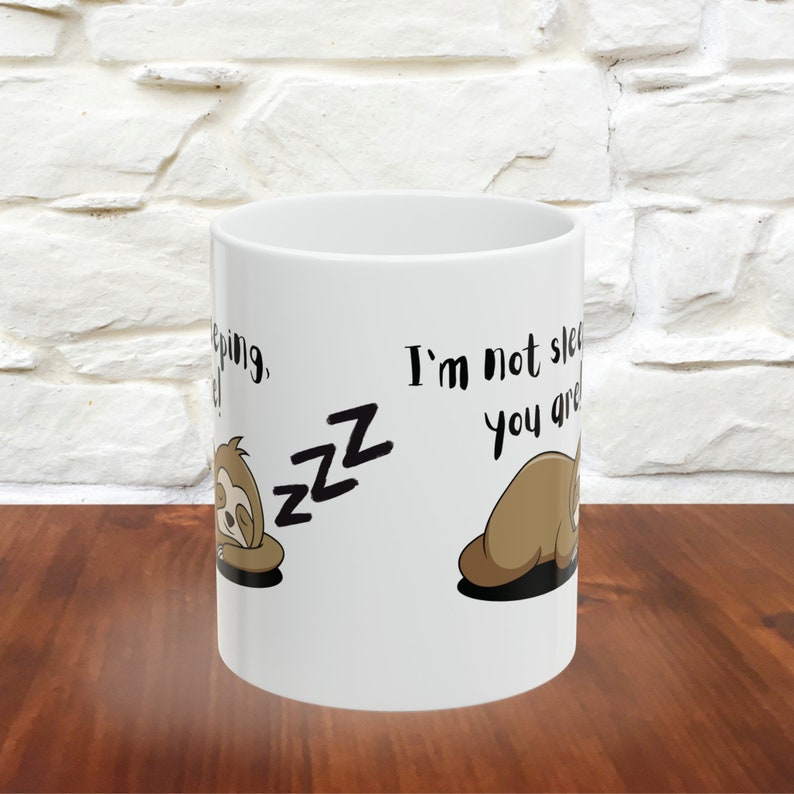 I'm Not Sleeping You Are, Fun Mug, Sloth Mug, Birthday Gift, Sleeping ...