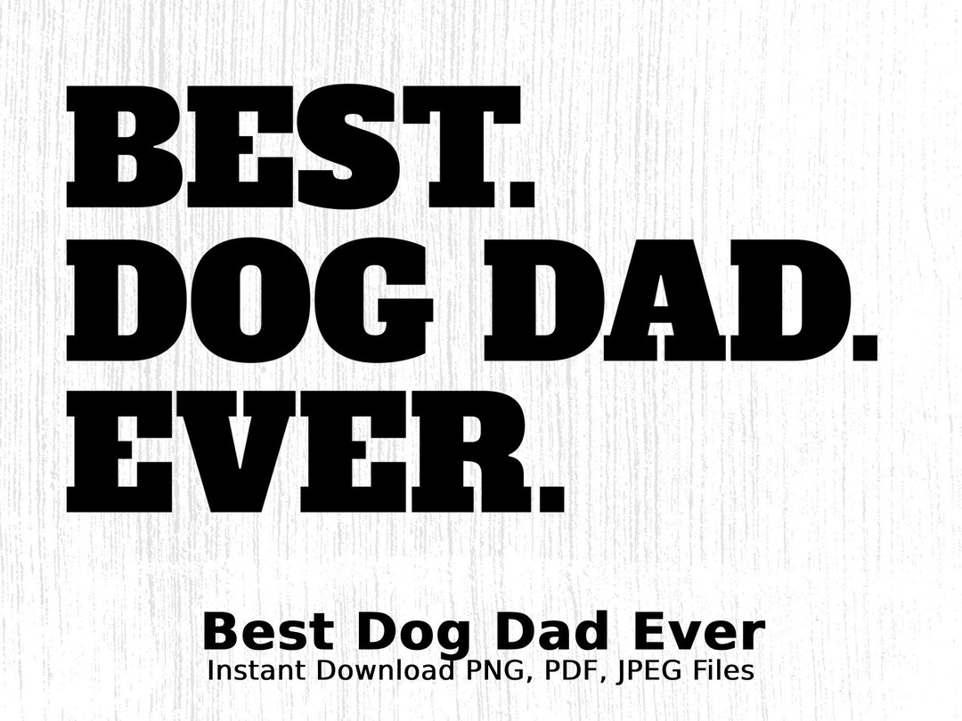 Best Dog Dad Ever Digital Download, Fathers Day Gift for Dog Lovers ...