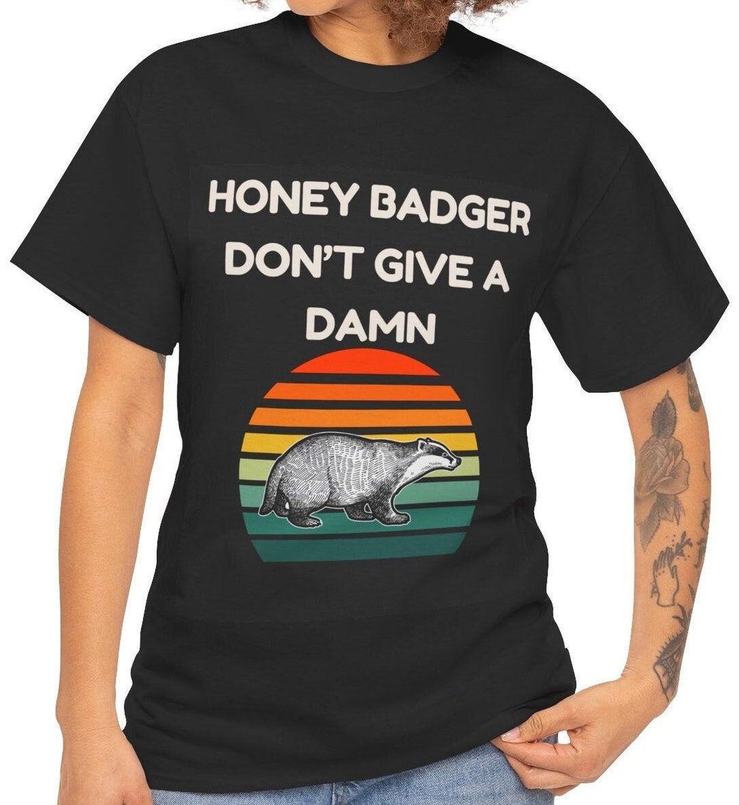 Honey Badger Don't Get a Damn I Look Like I Care Funny T-shirt, Honey ...