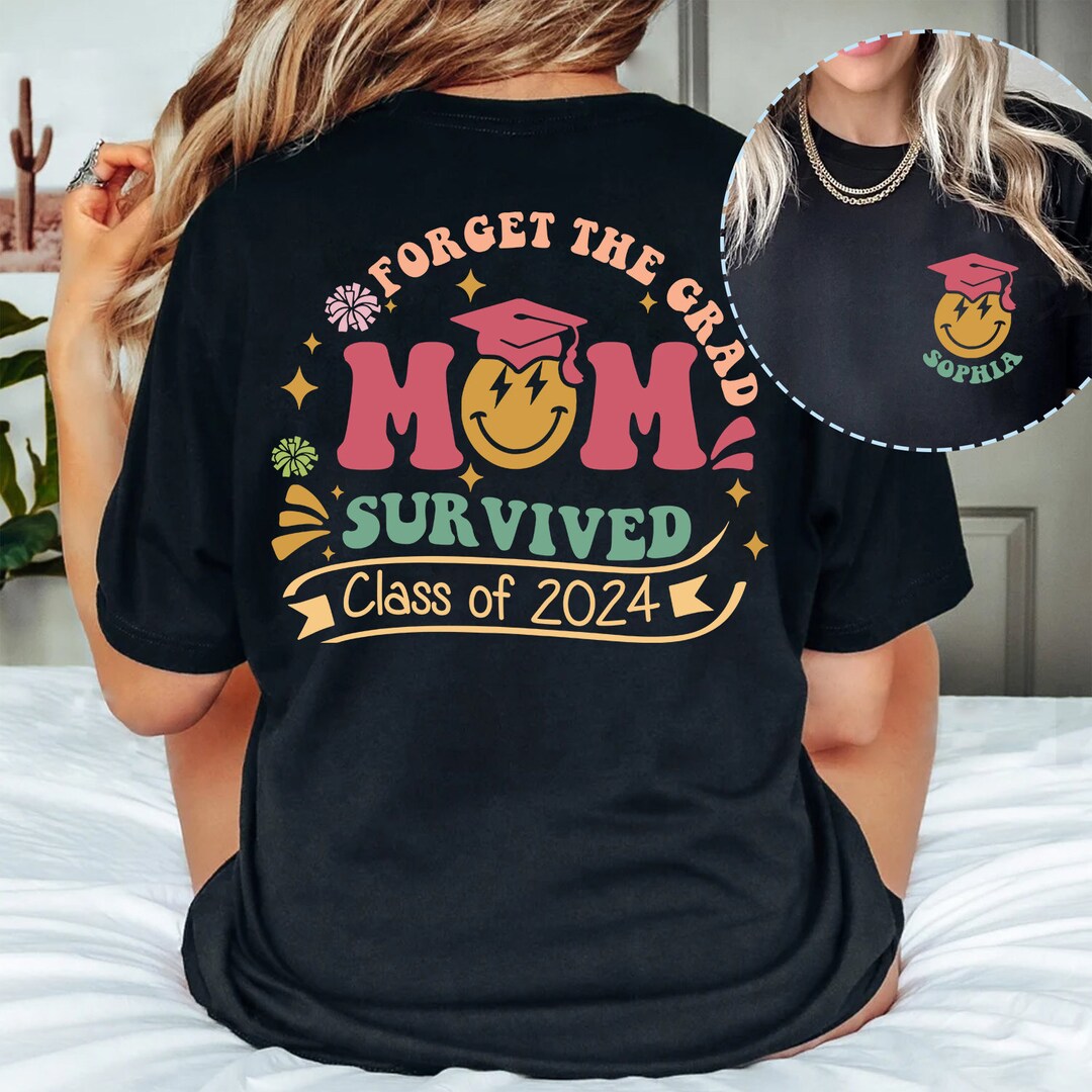 Forget the Grad Mom Survived Class of 2024 Shirt,graduation Mom Tee ...