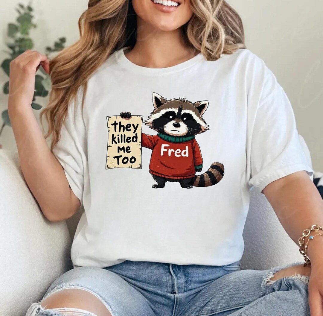 They Killed Me Too Fred Raccoon Shirt, RIP FRED Shirt, Raccoon in Space ...