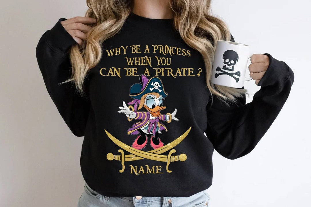 Why Be a Princess When You Can Be a Pirate Daisy Shirt, Pirate Themed ...