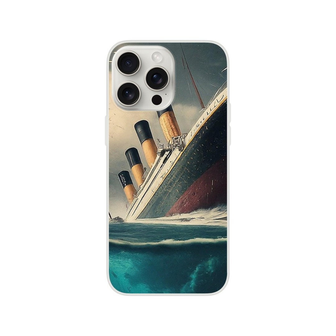 Titanic Flexi Phone Case Sinking Titanic iPhone and Samsung Ship Boat ...