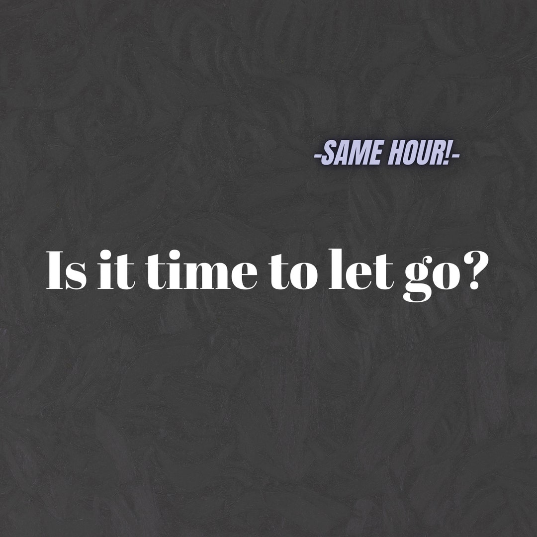 Is It Time to Let Go? Tarot Love Reading, Same Hour Accurate Reading ...