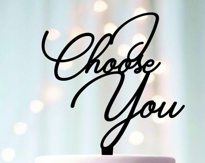 I Choose You Cake Topper. Laser Cut. Wedding, Anniversary, Birthday ...