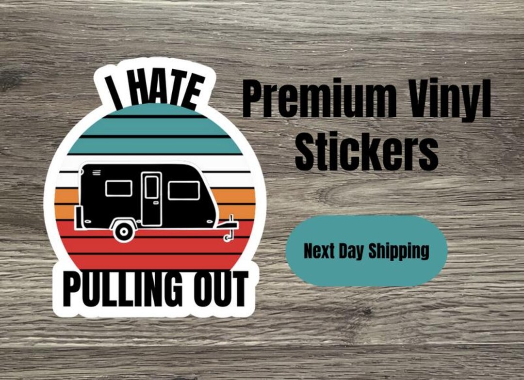 Premium Vinyl Sticker I Hate Pulling Out Funny Camping Sticker - Etsy