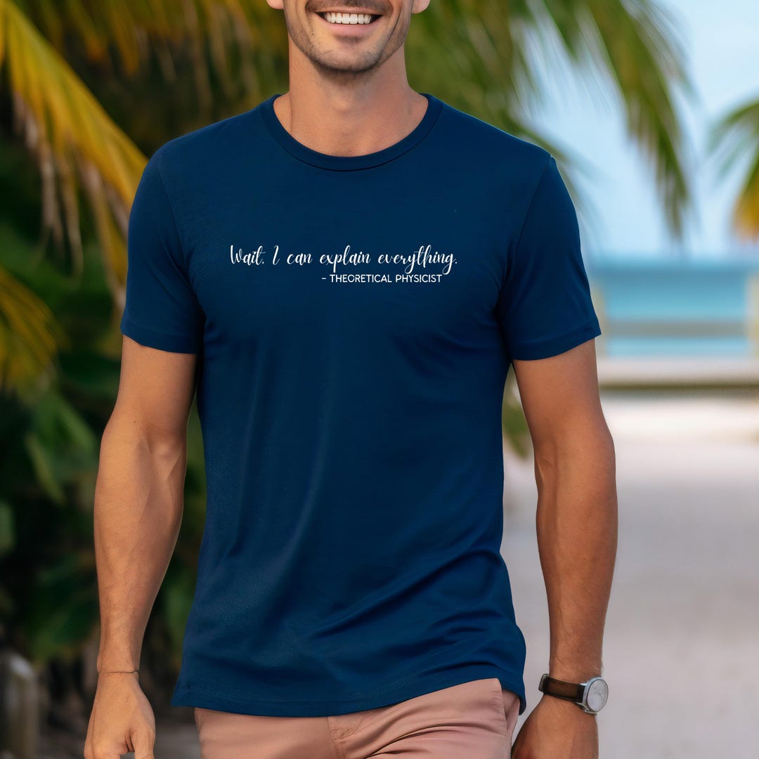 Theoretical Physicist's Excuse Tee Funny Science T-shirt Perfect Gift ...