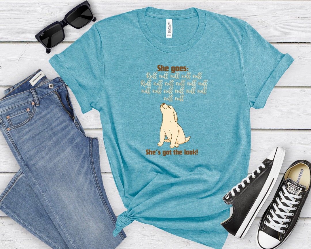 She Goes Ruff She's Got the Look Funny Song Lyrics Pet Tshirt Gifts for ...