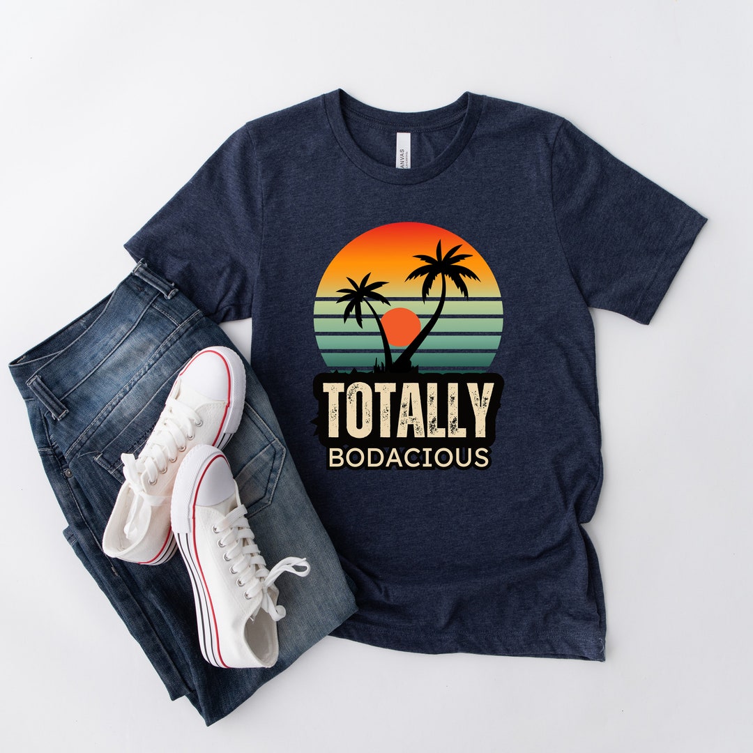 Totally Bodacious, 80s Slang, Funny Tshirts, Word Play T-shirts, Gifts ...