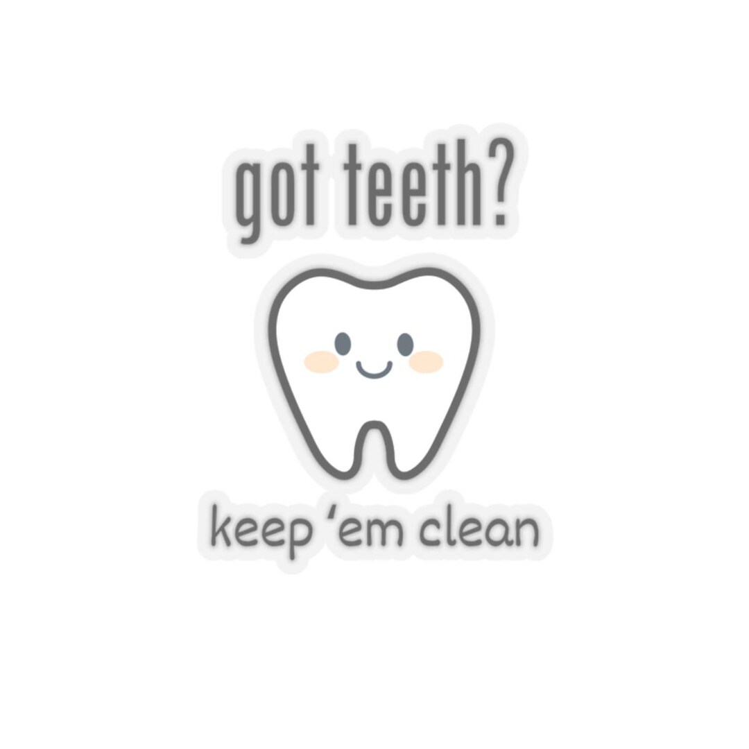 Got Teeth? Keep 'em Clean Dental Care Sticker 2-3" Sticker Oral Hygiene ...