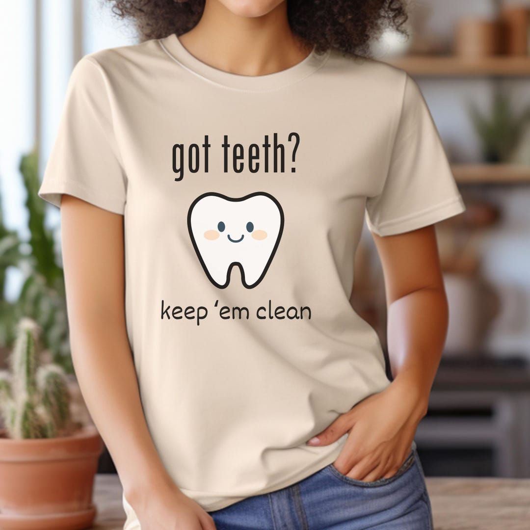 Got Teeth? Keep 'em Clean Dental Care Reminder Tee Custom Dental Office ...