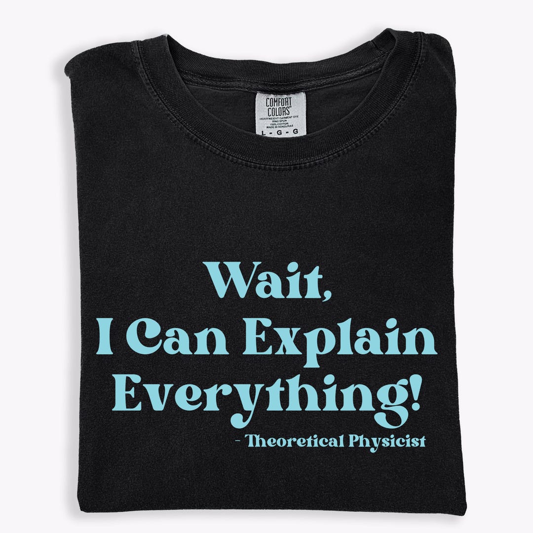 Wait I Can Explain Everything Theoretical Physicist Gifts Medical ...