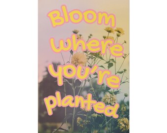 Bloom Where You're Planted Printable Motivational Poster - Etsy