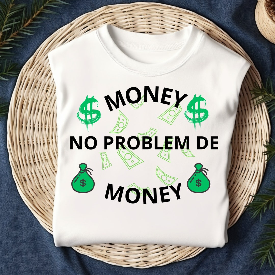 Money No Problem De Money Png, Svg, Perfect for Printing on Sweatshirts ...