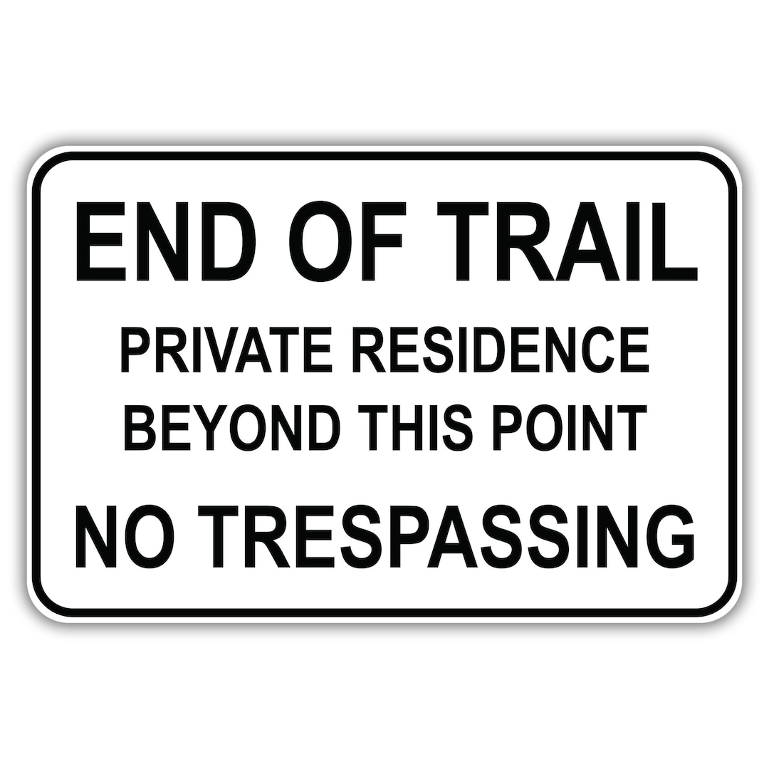 END OF TRAIL Private Residence Beyond This Point No Tresspassing ...