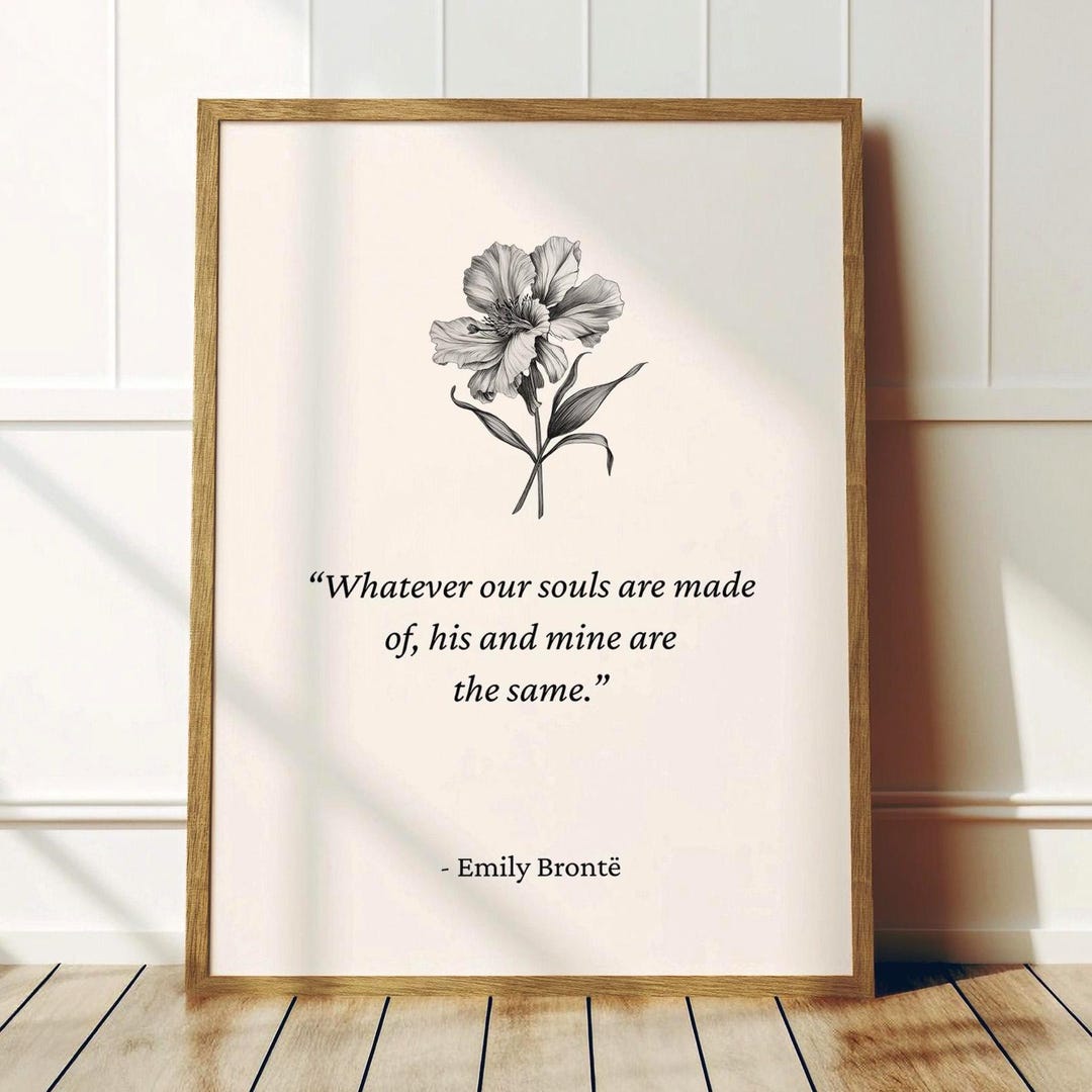 Emily Bronte "whatever Our Souls Are Made Of" Quote Print, Wuthering ...