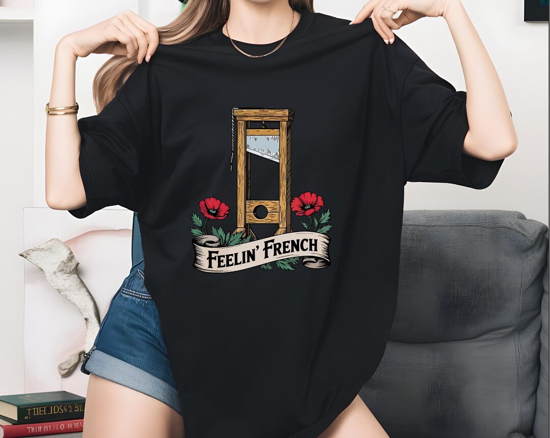Feelin French Guillotine Protest Shirt Anti Trump Women's Rights ...